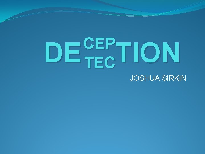 DE CEP TEC TION JOSHUA SIRKIN Introduction Deception