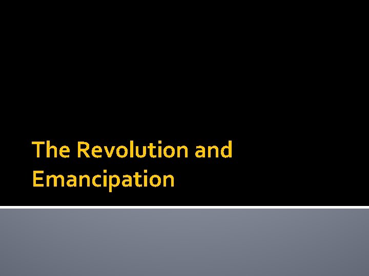 The Revolution and Emancipation What forces worked for