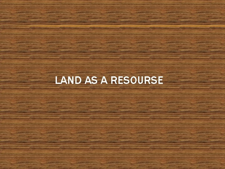 UNIT 3 NATURAL RESOURCES THEIR TYPES USES EXPLOITATIONS