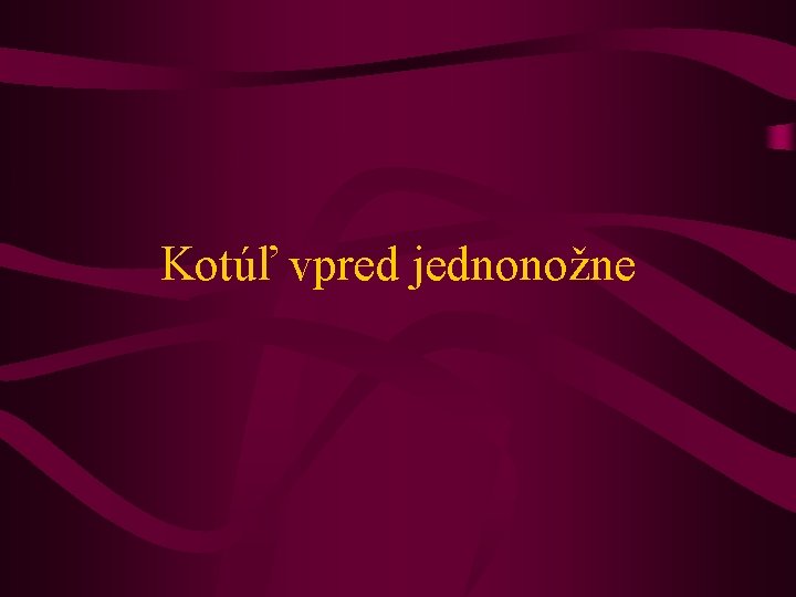 GYMNASTIKA KOT VPRED KOT VZAD PREVALY Popis techniky