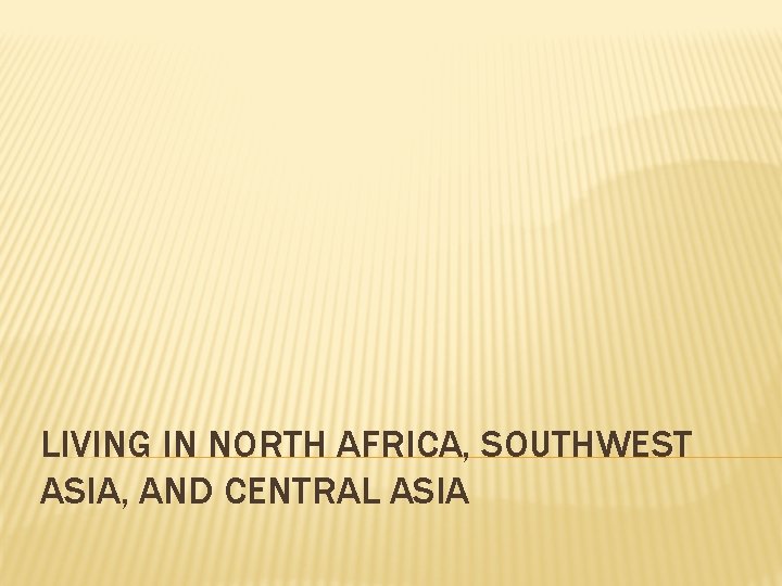 LIVING IN NORTH AFRICA SOUTHWEST ASIA AND CENTRAL