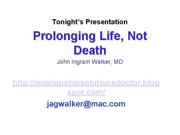 Tonights Presentation Prolonging Life Not Death John Ingram
