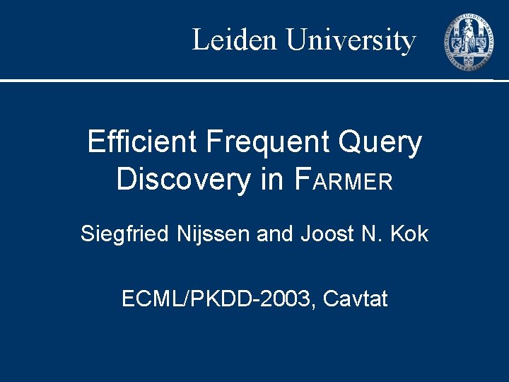 Leiden University Efficient Frequent Query Discovery in FARMER