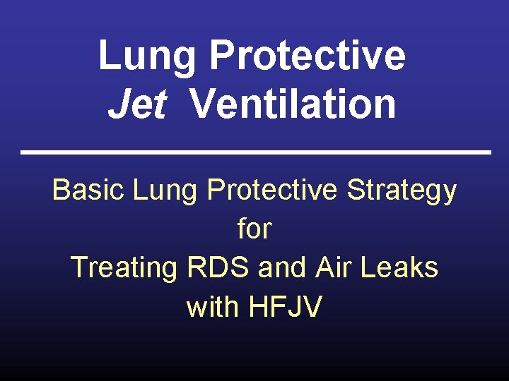 Lung Protective Jet Ventilation Basic Lung Protective Strategy