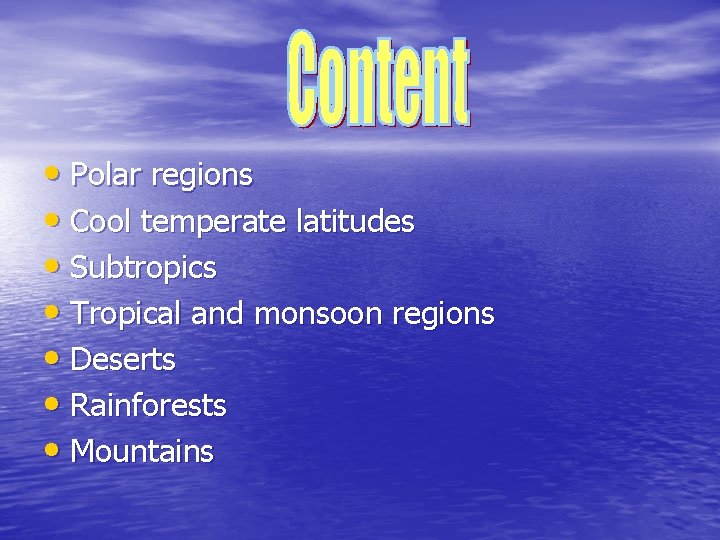 Polar regions Cool temperate latitudes Subtropics Tropical and
