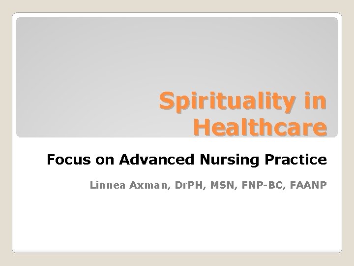 Spirituality in Healthcare Focus on Advanced Nursing Practice