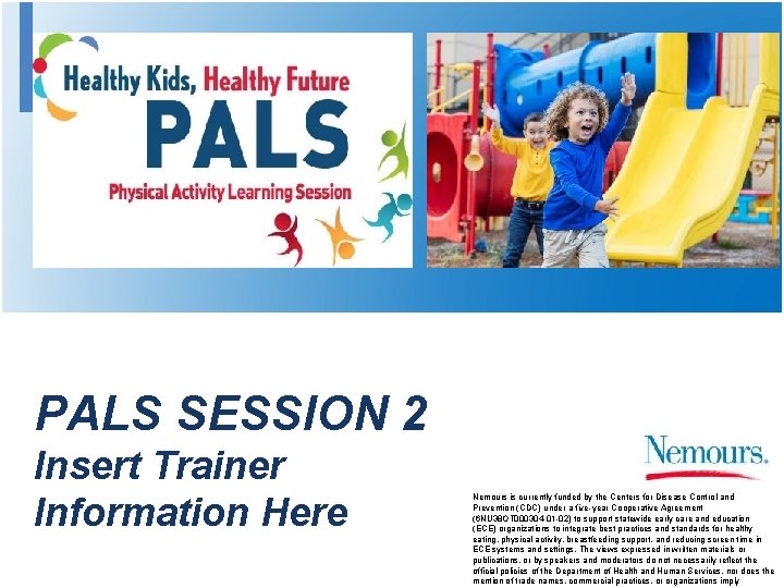 PALS SESSION 2 Insert Trainer Information Here Nemours