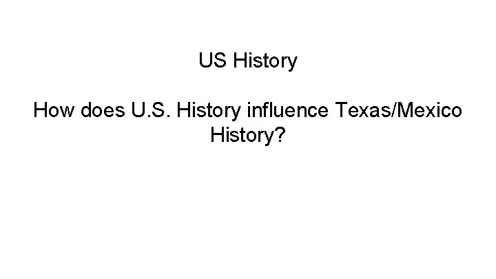 US History How does U S History influence
