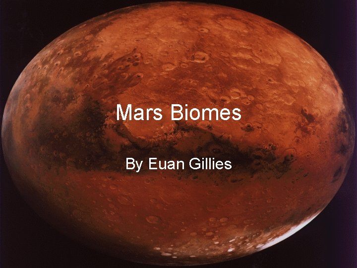 Mars Biomes By Euan Gillies What it will