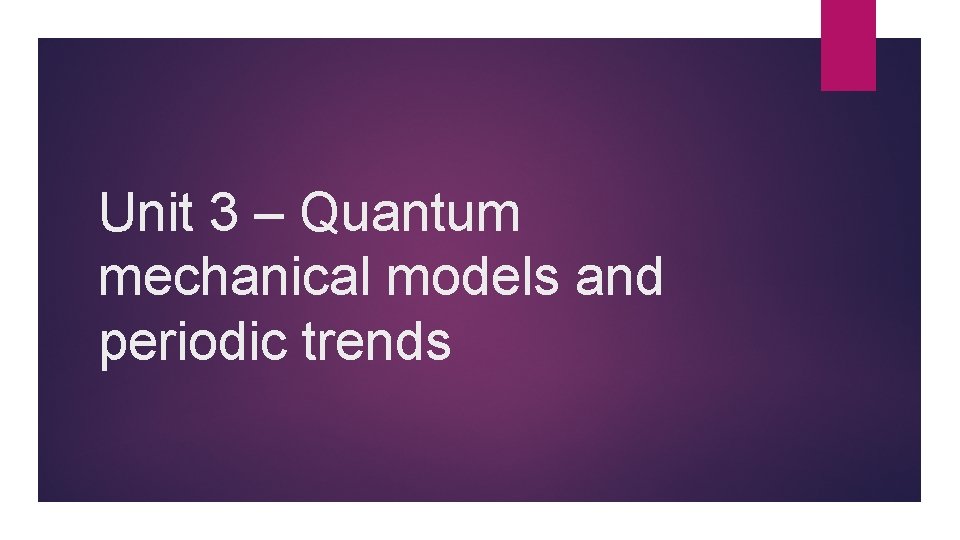 Unit 3 Quantum mechanical models and periodic trends