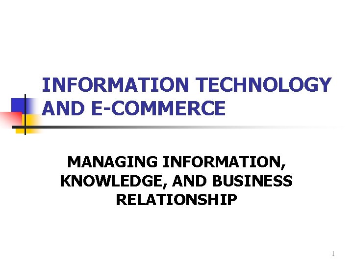 INFORMATION TECHNOLOGY AND ECOMMERCE MANAGING INFORMATION KNOWLEDGE AND