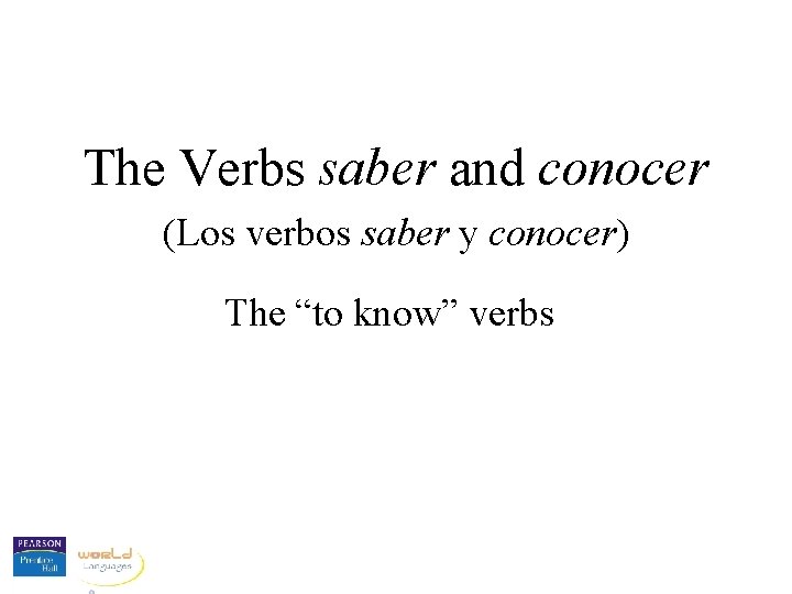 The Verbs saber and conocer Los verbos saber