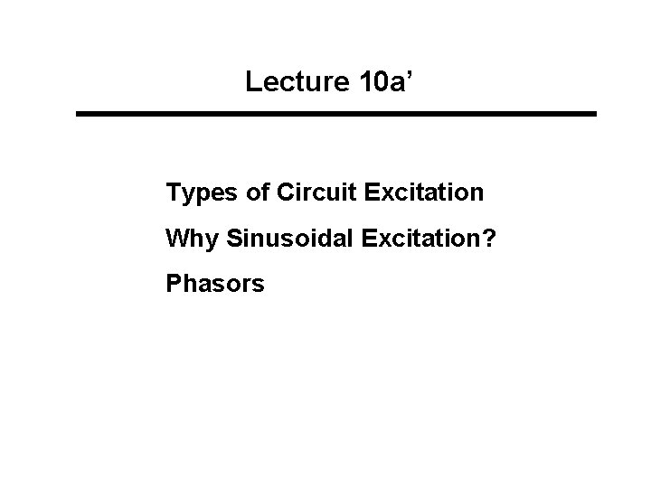 Lecture 10 a Types of Circuit Excitation Why