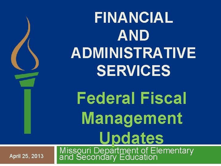 FINANCIAL AND ADMINISTRATIVE SERVICES Federal Fiscal Management Updates