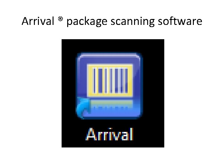 Arrival package scanning software Opening Screen Do not