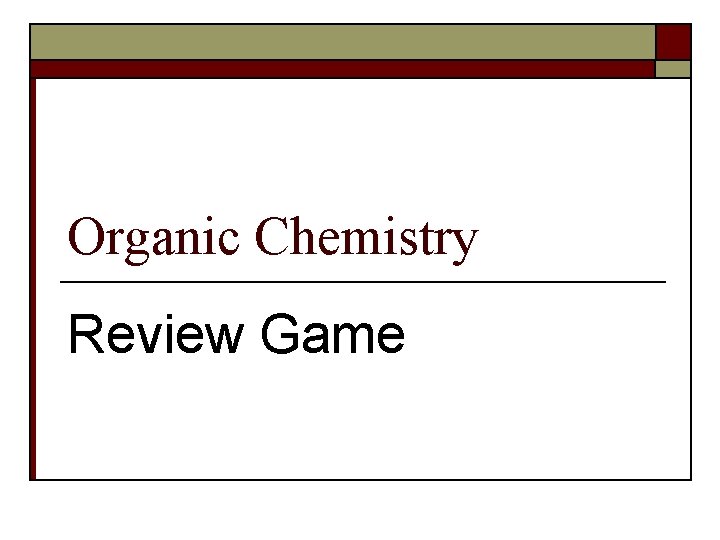 Organic Chemistry Review Game Question One o Which