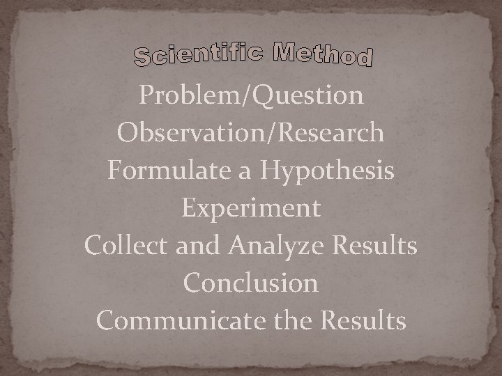 Steps of the Scientific Method Lisa Michalek The