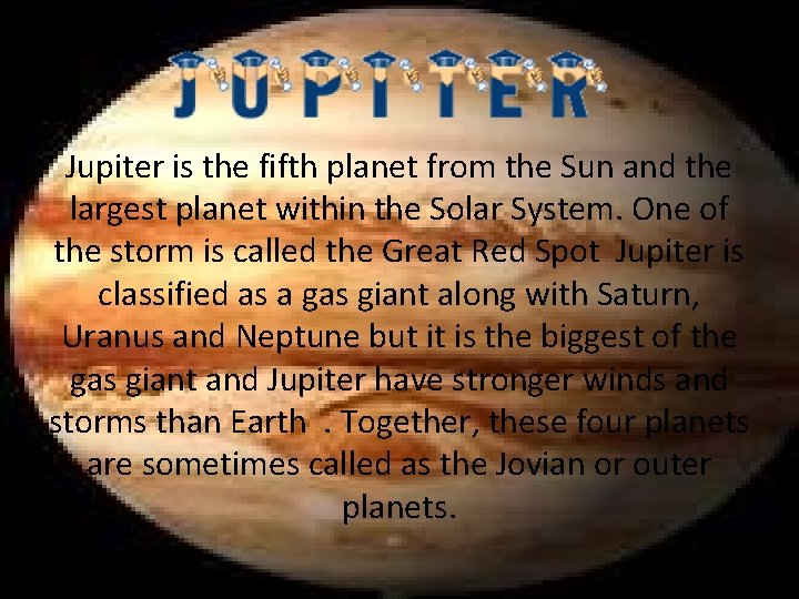 Jupiter is the fifth planet from the Sun