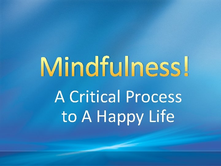 Mindfulness A Critical Process to A Happy Life