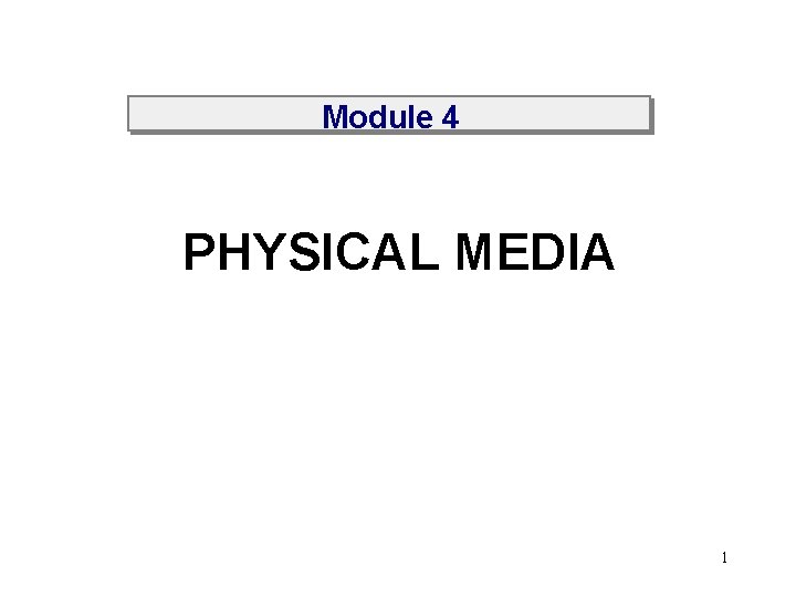 Module 4 PHYSICAL MEDIA 1 Physical Media Types