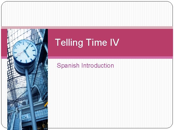 Telling Time IV Spanish Introduction Initial Activity Write