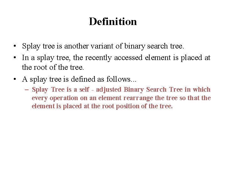 Splay Tree Definition Splay tree is another variant
