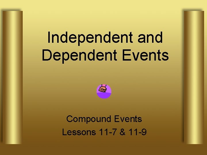 Independent and Dependent Events Compound Events Lessons 11