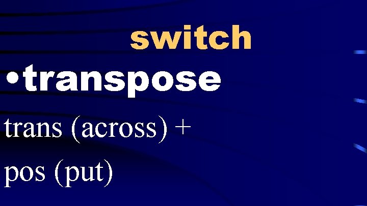 switch transpose trans across pos put outpouring effusion