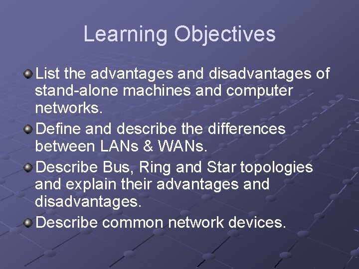 Networks Learning Objectives List the advantages and disadvantages