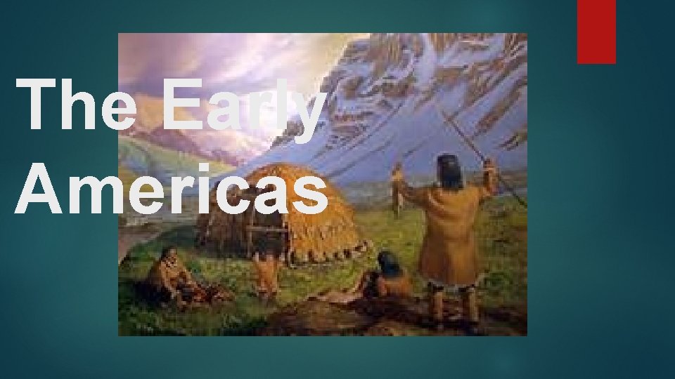 The Early Americas Migration to the Americas As