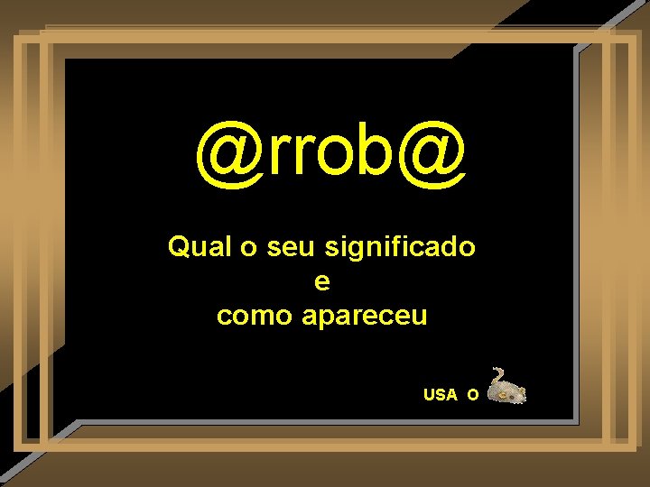 rrob Qual o seu significado e como apareceu