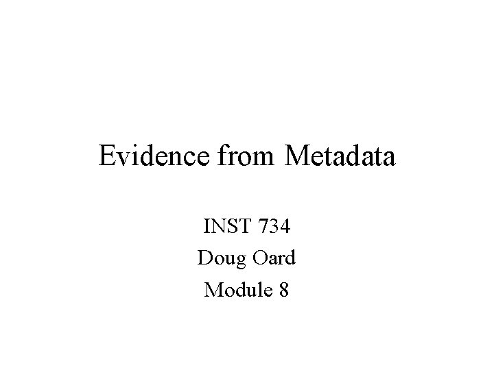 Evidence from Metadata INST 734 Doug Oard Module