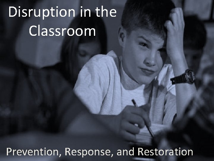 Disruption in the Classroom Prevention Response and Restoration