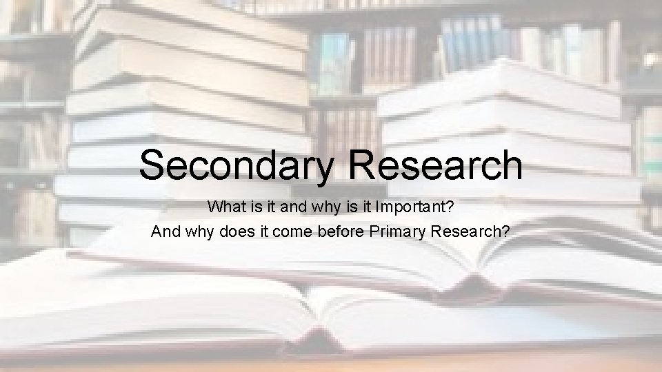Secondary Research What is it and why is