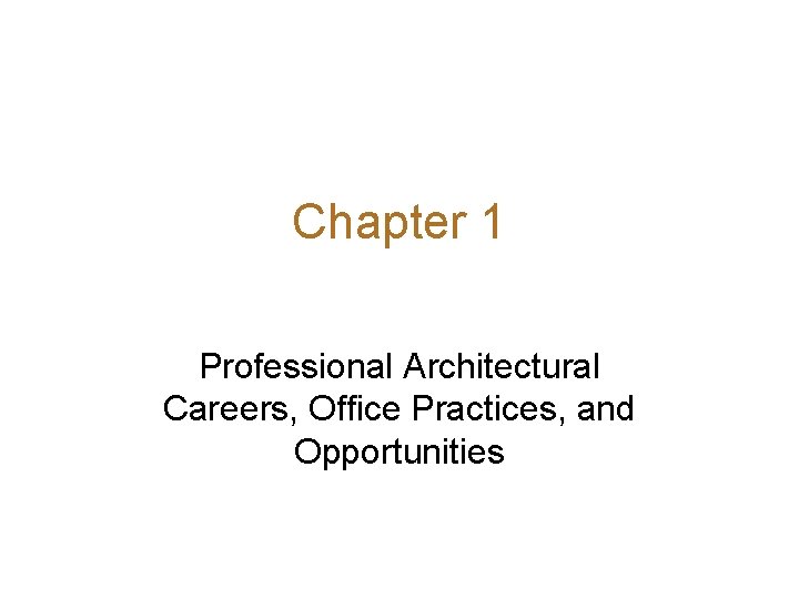 Chapter 1 Professional Architectural Careers Office Practices and