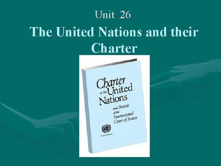 Unit 26 The United Nations and their Charter