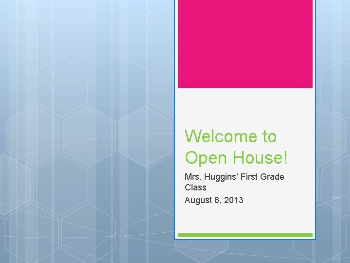 Welcome to Open House Mrs Huggins First Grade