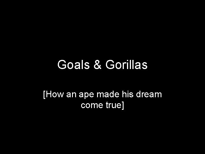 Goals Gorillas How an ape made his dream