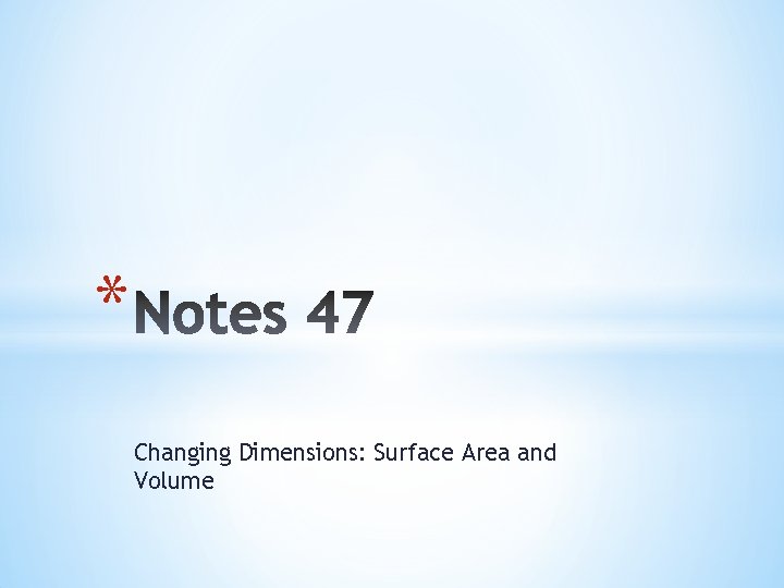 Changing Dimensions Surface Area and Volume Recall that
