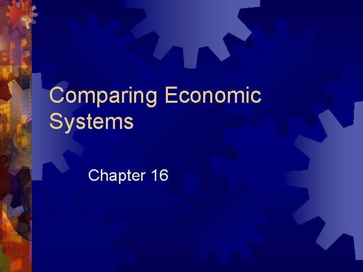 Comparing Economic Systems Chapter 16 Capitalism An economic