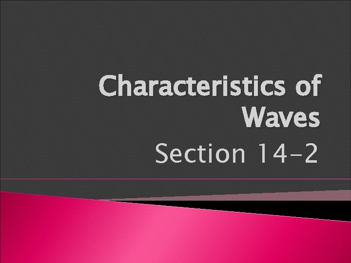 Characteristics of Waves Section 14 2 Type of
