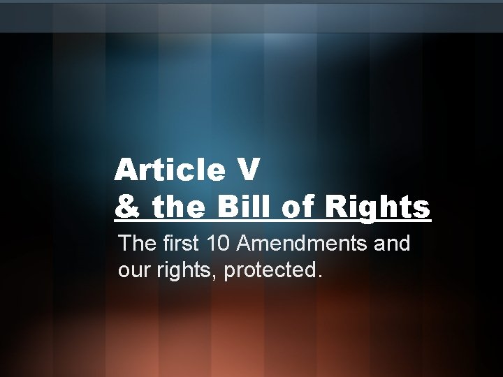 Article V the Bill of Rights The first