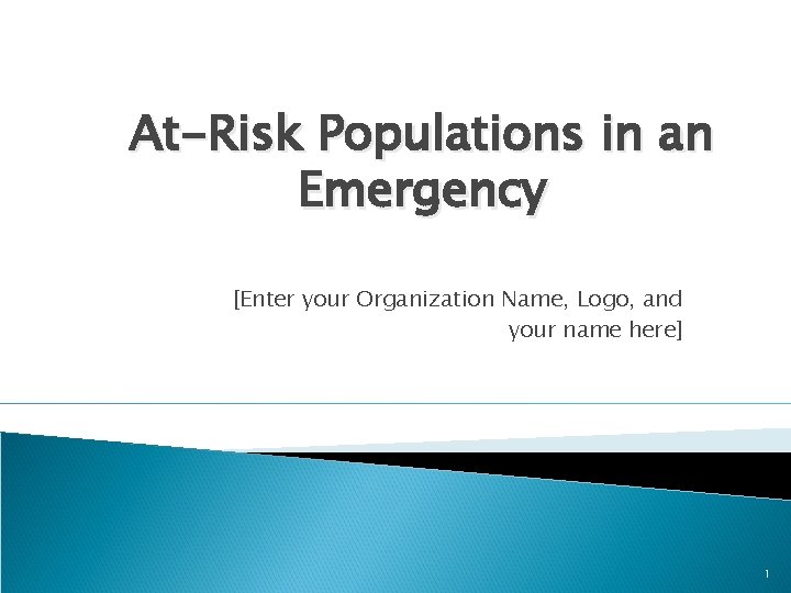 AtRisk Populations in an Emergency Enter your Organization