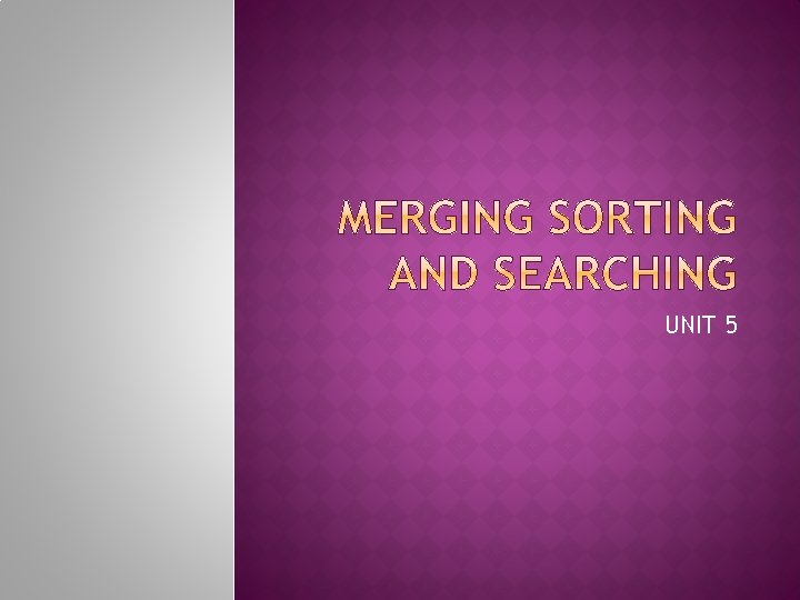 UNIT 5 The related activities of sorting searching