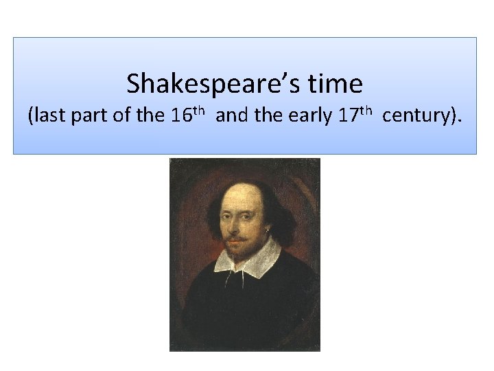 Shakespeares time last part of the 16 th