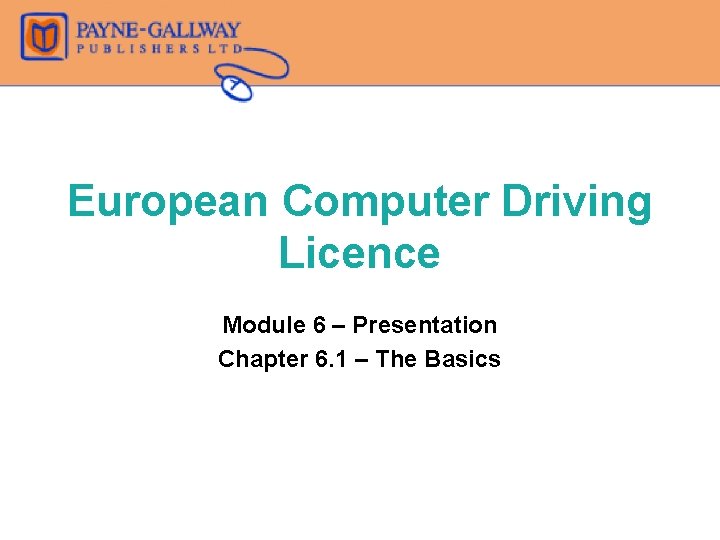 European Computer Driving Licence Module 6 Presentation Chapter