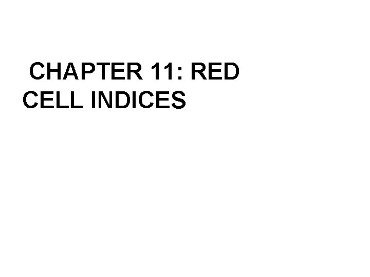 CHAPTER 11 RED CELL INDICES Acknowledgements n n