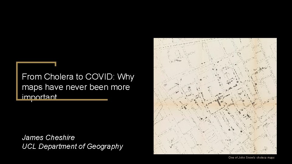 From Cholera to COVID Why maps have never