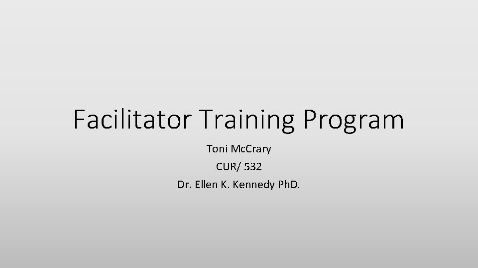 Facilitator Training Program Toni Mc Crary CUR 532