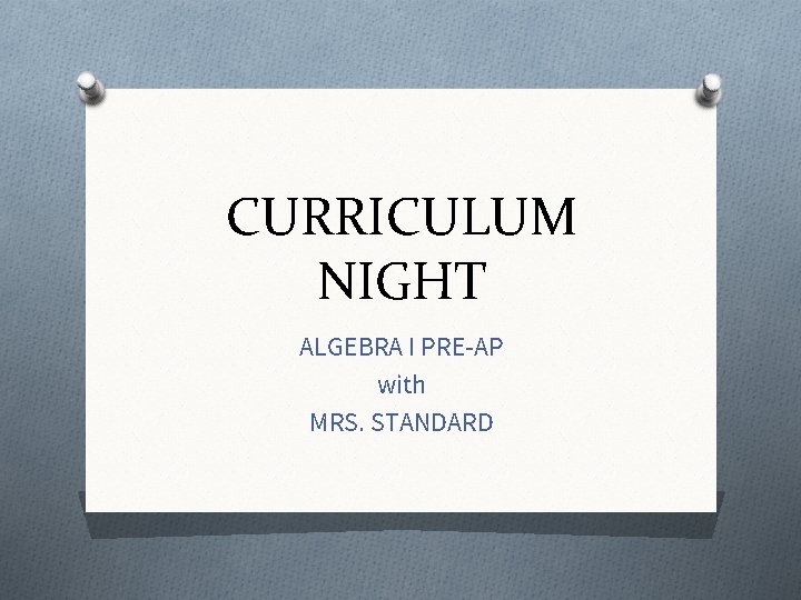 CURRICULUM NIGHT ALGEBRA I PREAP with MRS STANDARD